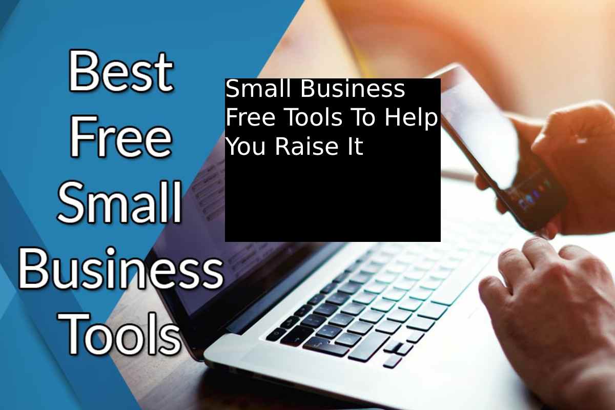 Small Business Free Tools To Help You Raise It