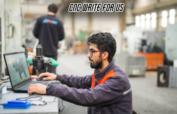 CNC Write For Us – Guest Post, Contribution, And Submit Post